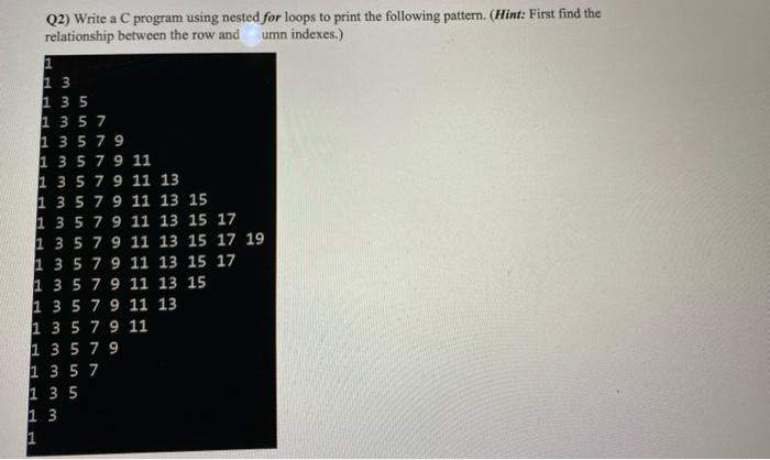 Solved Q2) Write a C program using nested for loops to print | Chegg.com