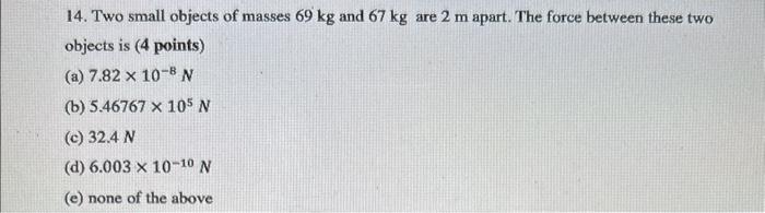 Solved 14. Two small objects of masses 69 kg and 67 kg are 2 | Chegg.com