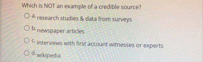 Which is NOT an example of a credible source? a. | Chegg.com