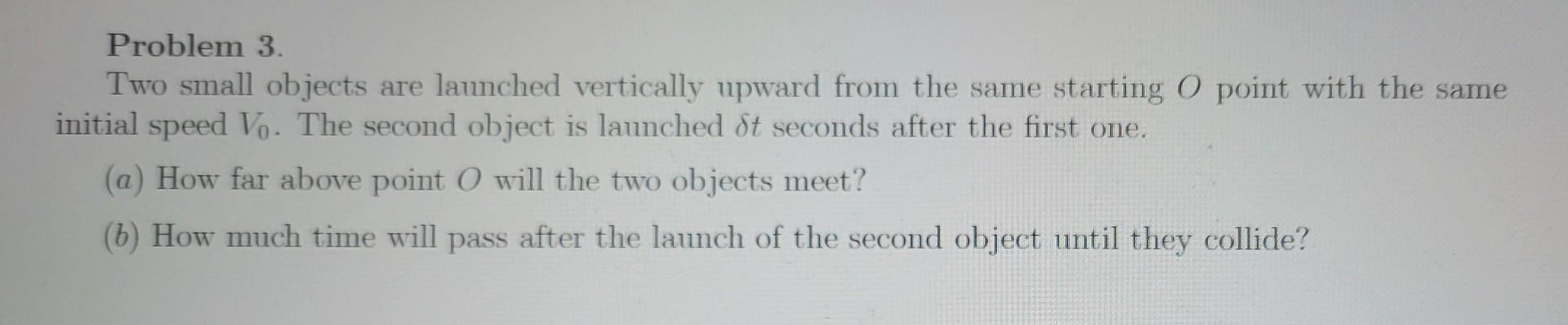 Solved Problem 3.Two small objects are laumched vertically | Chegg.com