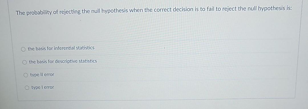 Solved The probability of rejecting the null hypothesis when | Chegg.com