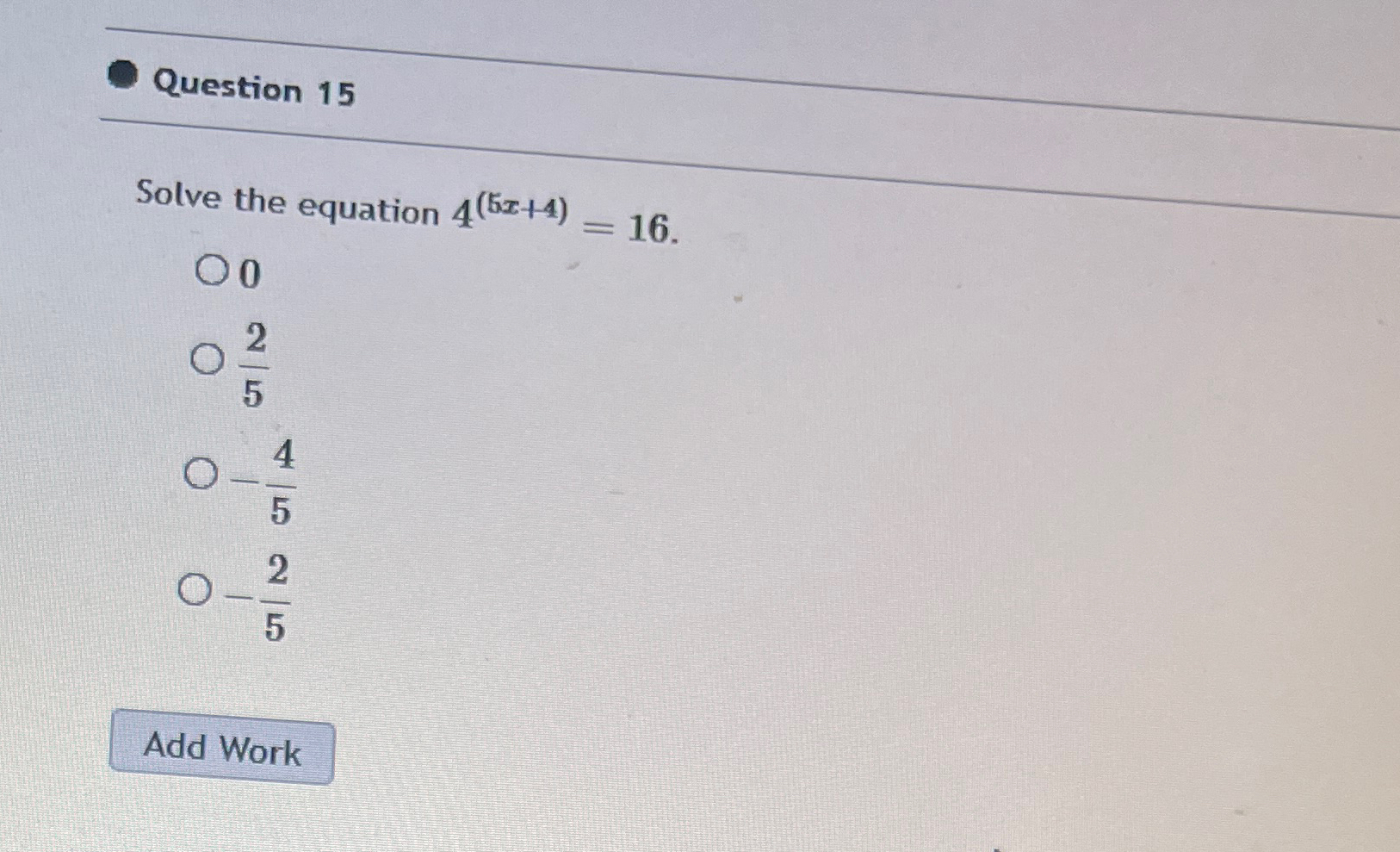 Solved Question 15Solve the equation 4(5x+4)=16.0 | Chegg.com