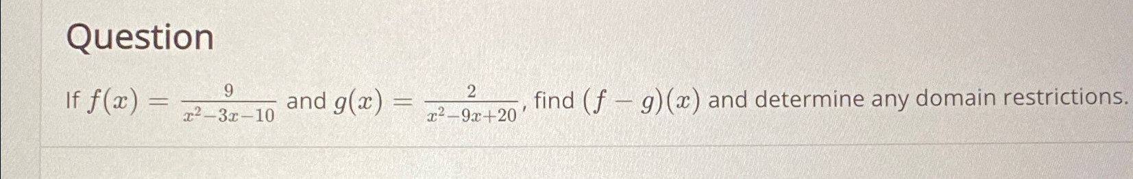 Solved QuestionIf f(x)=9x2-3x-10 ﻿and g(x)=2x2-9x+20, ﻿find | Chegg.com