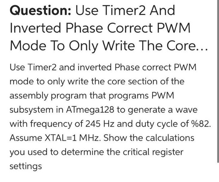 Solved Question: Use Timer2 And Inverted Phase Correct PWM | Chegg.com