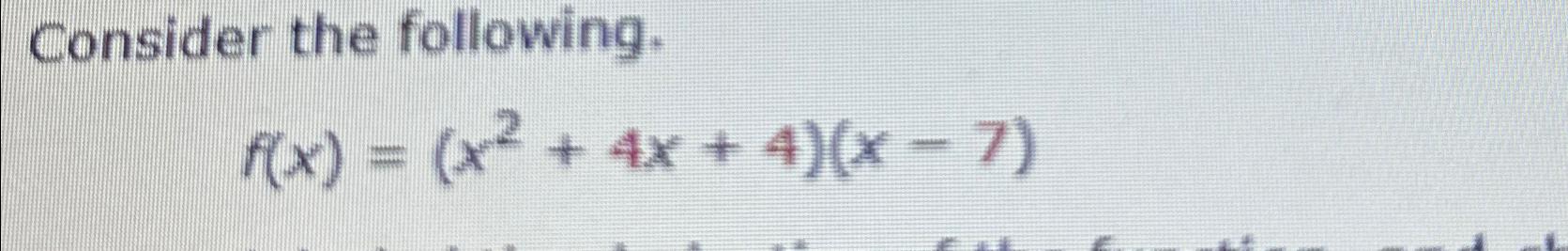 Solved Consider the following.f(x)=(x2+4x+4)(x-7) | Chegg.com