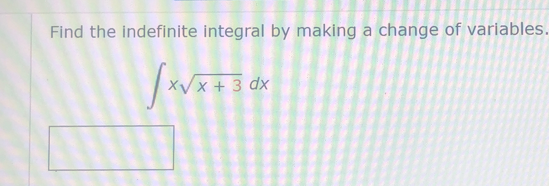 Solved Find the indefinite integral by making a change of | Chegg.com