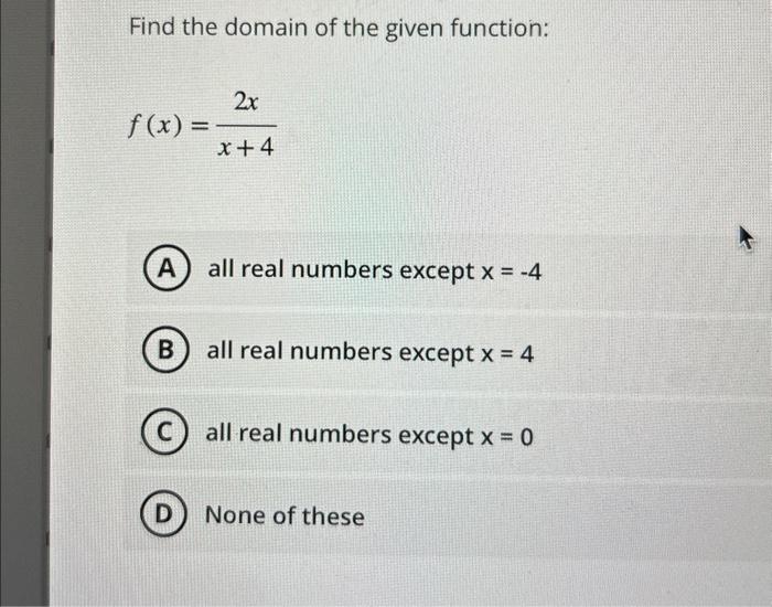 Solved Find The Domain Of The Given Function F X X 42x All
