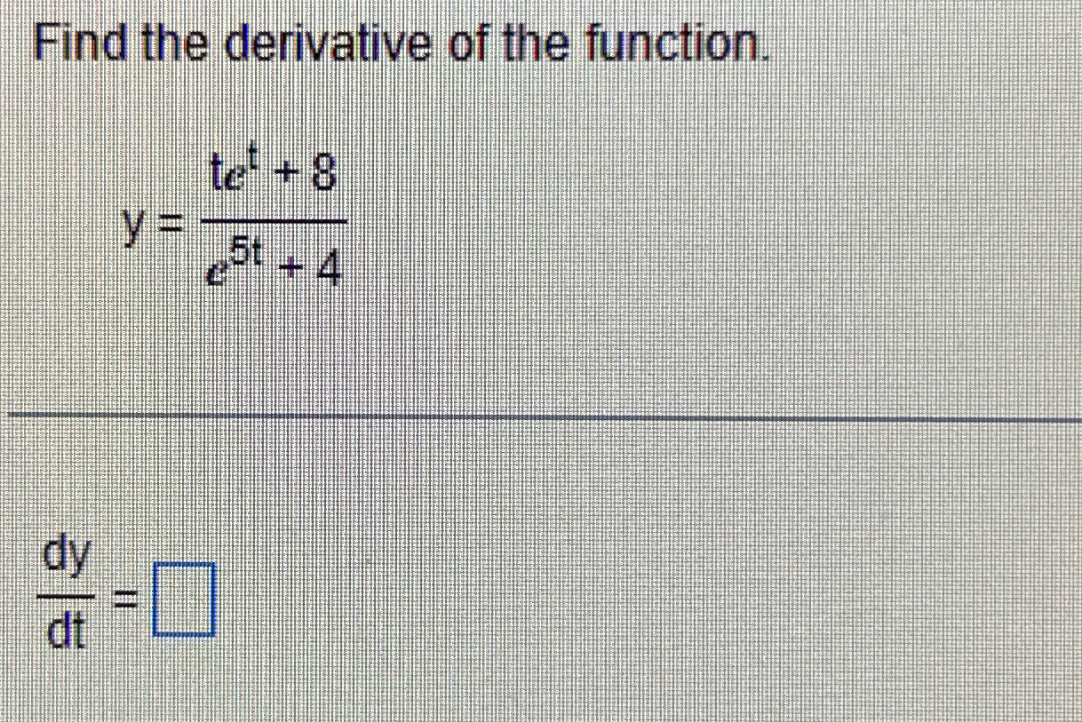 Solved Find the derivative of the function.y=tet+8e5t+4dydt= | Chegg.com