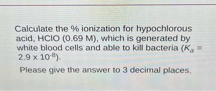 Solved Calculate the \\% ionization for hypochlorous acid, | Chegg.com