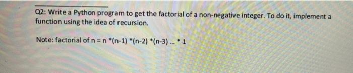 Solved Q2: Write a Python program to get the factorial of a | Chegg.com