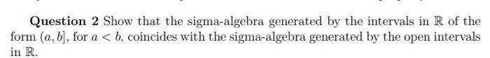 Solved Question 2 Show that the sigma-algebra generated by | Chegg.com