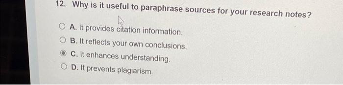 12. Why is it useful to paraphrase sources for your | Chegg.com