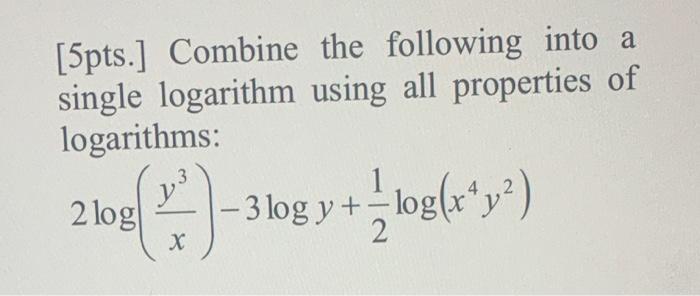 Solved [5pts.] Combine the following into a single logarithm | Chegg.com