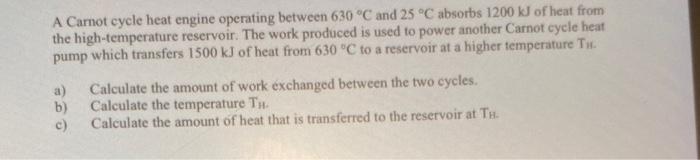 Solved A Carnot cycle heat engine operating between 630∘C | Chegg.com