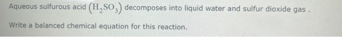 Solved Aqueous sulfurous acid (H,SO3) decomposes into liquid | Chegg.com
