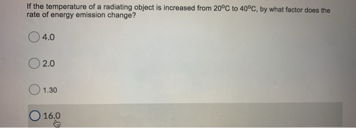 Solved If the temperature of a radiating object is increased | Chegg.com