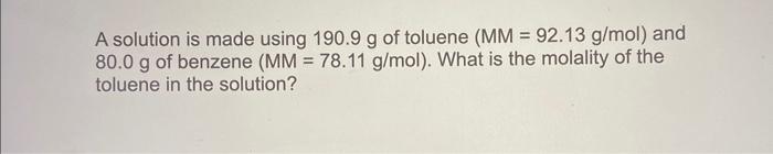 Solved A solution is made using 190.9 g of toluene (MM=92.13 | Chegg.com