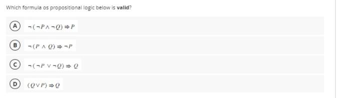 Solved Which formula os propositional logic below is valid? | Chegg.com