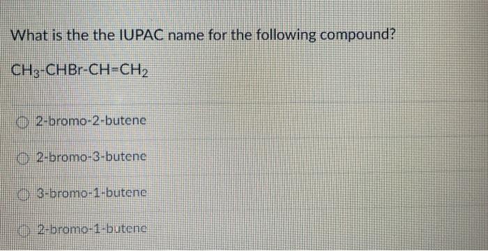 Solved What is the the IUPAC name for the following | Chegg.com