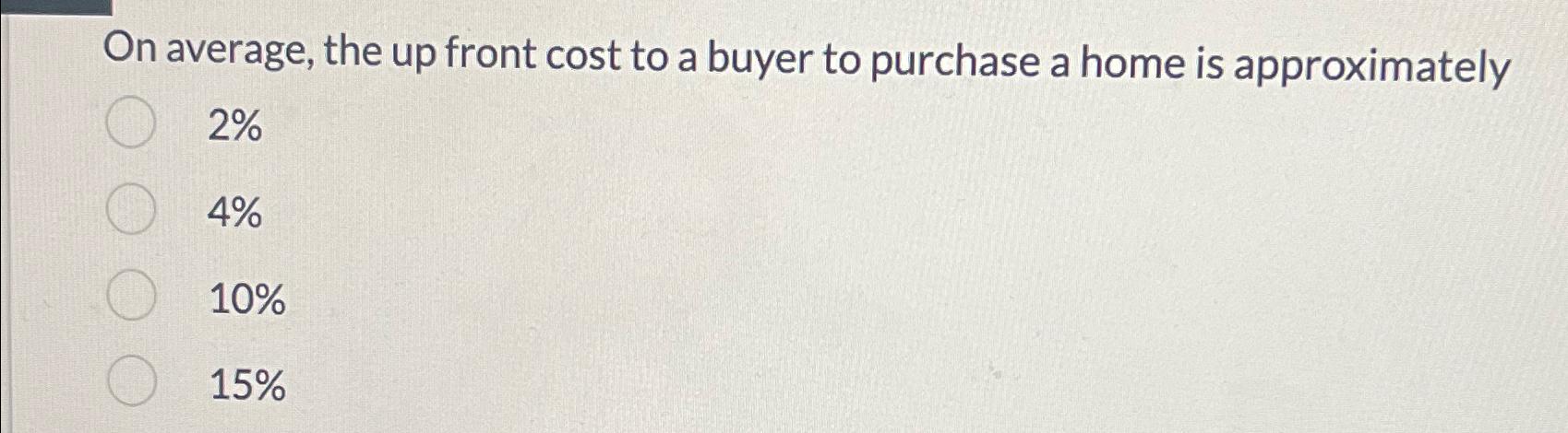 Solved On average, the up front cost to a buyer to purchase | Chegg.com