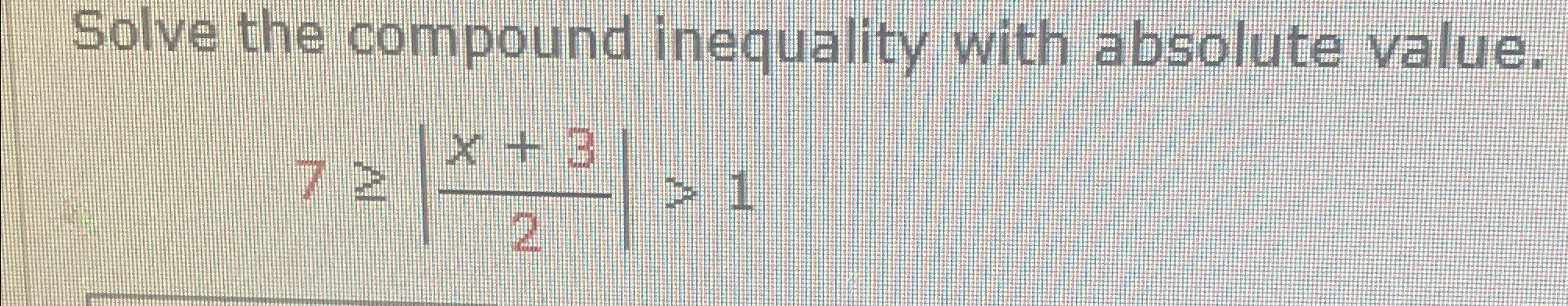 Solved Solve the compound inequality with absolute | Chegg.com