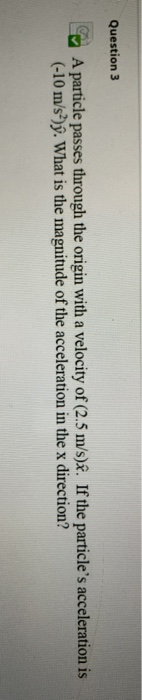 Solved Question 3 A particle passes through the origin with | Chegg.com
