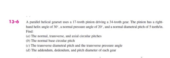Solved 13-6 A parallel helical gearset uses a 17-tooth | Chegg.com