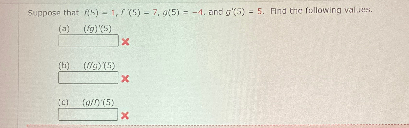 Solved Suppose that f(5)=1,f'(5)=7,g(5)=-4, ﻿and g'(5)=5. | Chegg.com