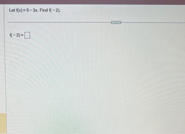 Solved Let f(x)=5−3x. Find f(−2) f(−2)= | Chegg.com