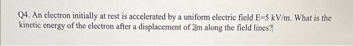 Solved Q4 An Electron Initially At Rest Is Accelerated By A