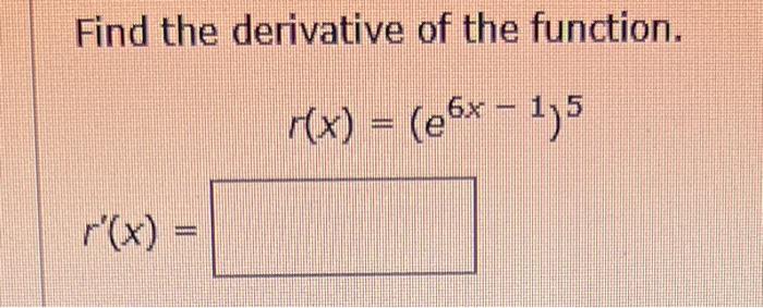 Solved Find The Derivative Of The Function R X E6x−1 5