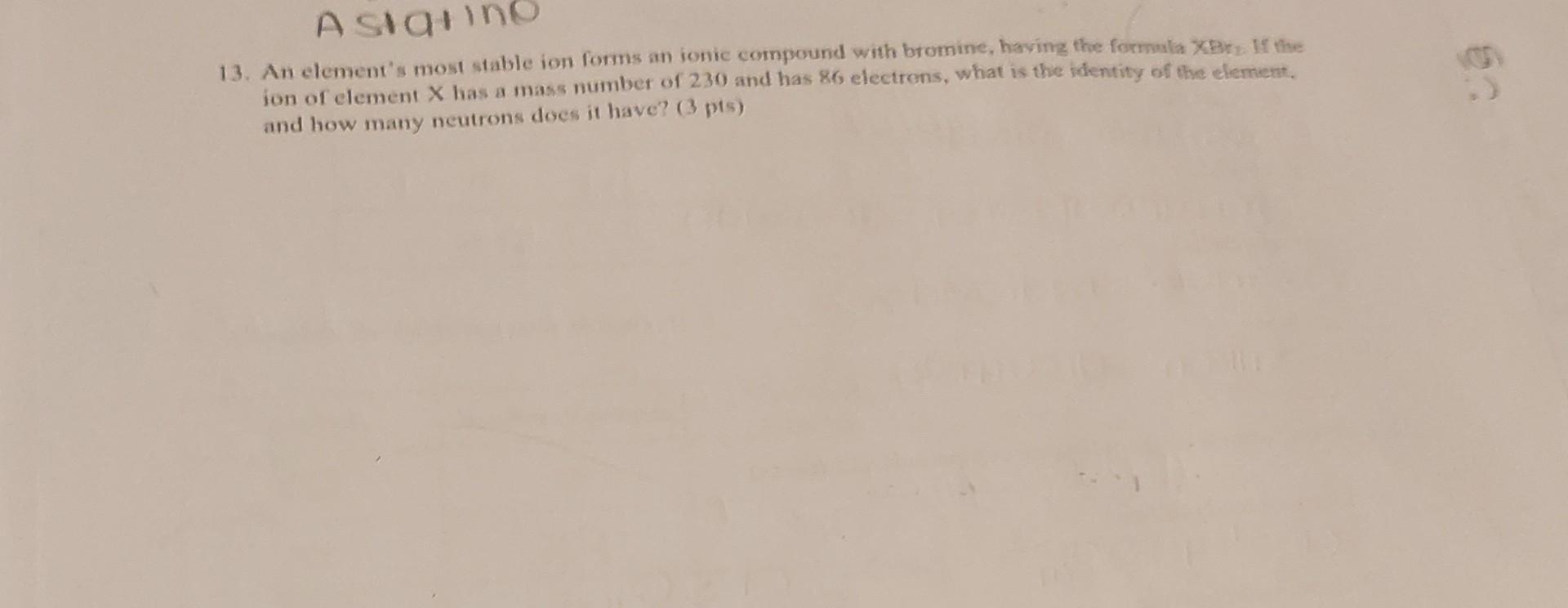 Solved 13. An element's most stable ion forms an ionic | Chegg.com