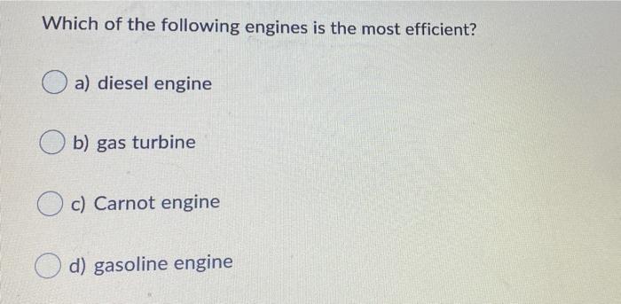 Solved Which of the following engines is the most efficient? | Chegg.com