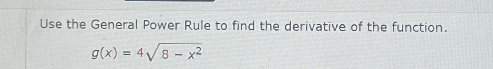 Solved Use the General Power Rule to find the derivative of | Chegg.com