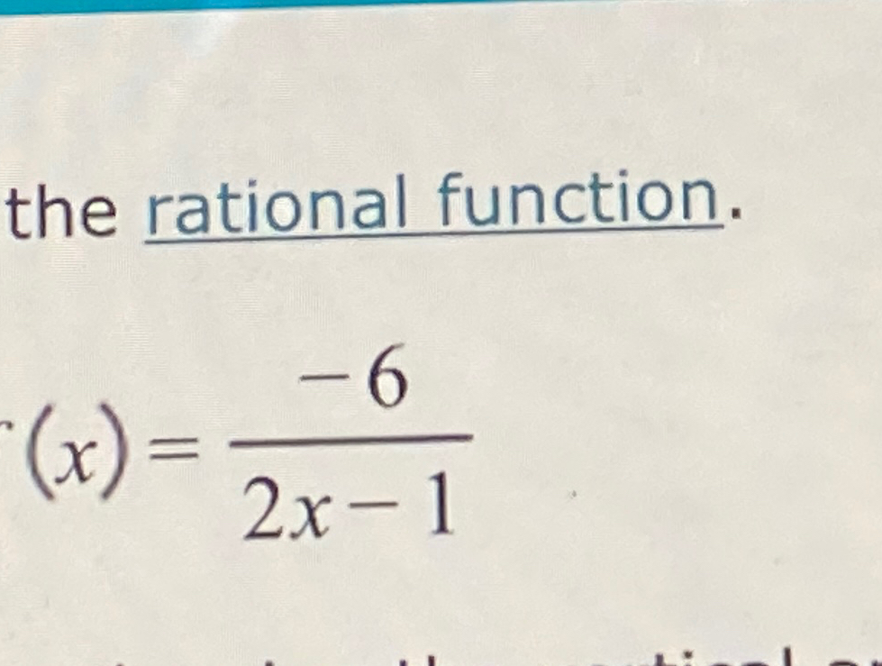 Solved the rational function.(x)=-62x-1 | Chegg.com
