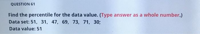Solved QUESTION 61 Find the percentile for the data value. | Chegg.com