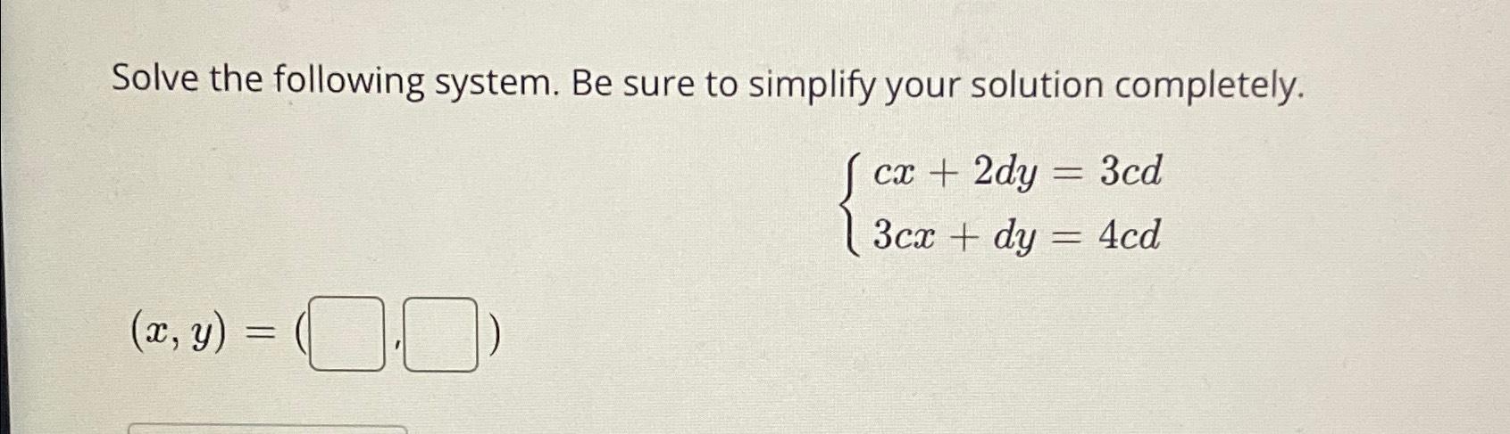 Solved Solve the following system. Be sure to simplify your | Chegg.com