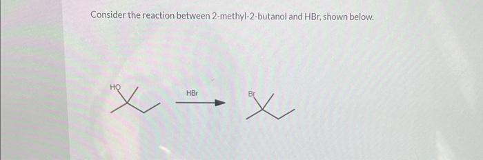 Solved Consider the reaction between 2 -methyl-2-butanol and | Chegg.com