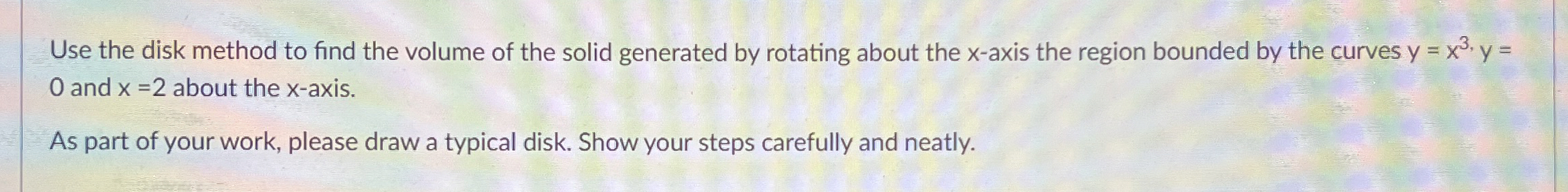 Solved Use the disk method to find the volume of the solid | Chegg.com