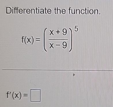 Solved Differentiate the function.f(x)=(x+9x-9)5f'(x)= | Chegg.com