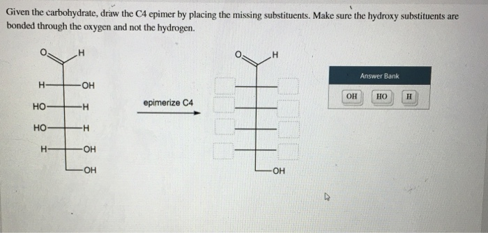 Solved Given the carbohydrate, draw the C4 epimer by placing | Chegg.com