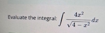 Solved Evaluate the integral: ∫﻿﻿4x24-x22dx | Chegg.com