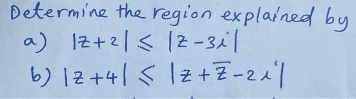 Solved Determine the region explained by a) ∣z+2∣⩽∣z−3i∣ b) | Chegg.com