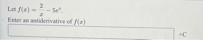 Solved f(x)=10x8+5x6−2x3−7.Let f(x)=x2−5ex Enter an | Chegg.com