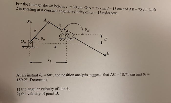 Solved For the linkage shown below, l = 30 cm, O2A = 25 cm, | Chegg.com