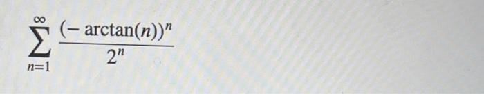 Solved ∑n=1∞2n(−arctan(n))n∑n=1∞an, where an is recursively | Chegg.com