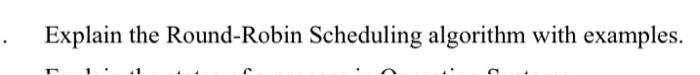 Solved Explain the Round-Robin Scheduling algorithm with | Chegg.com