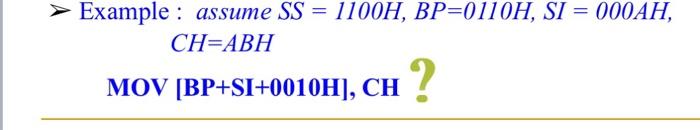 Solved Example : assume SS=1100H,BP=0110H,SI=000AH, CH=ABH | Chegg.com