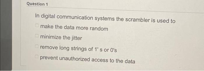 Solved In digital communication systems the scrambler is | Chegg.com