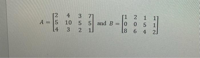 Solved For the given matrices, do these three things:1) Find | Chegg.com